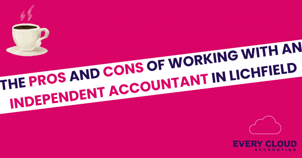 Pros & cons of working with an independent accountant in Lichfield